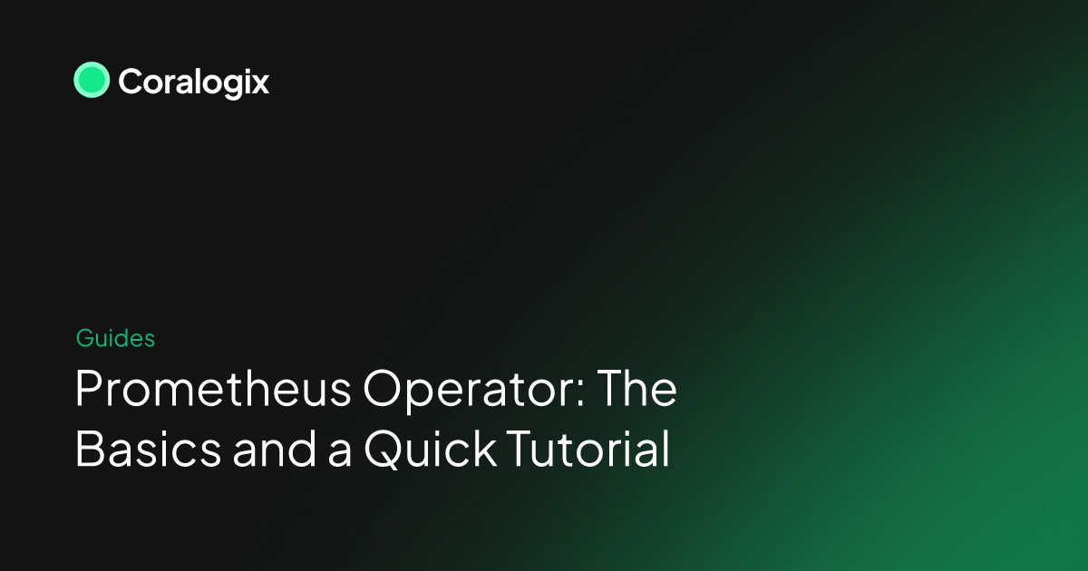 Prometheus Operator The Basics And A Quick Tutorial Coralogix